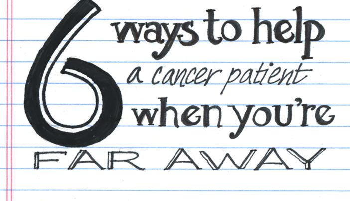 6 ways to help a cancer patient when you're far away | MD Anderson ...