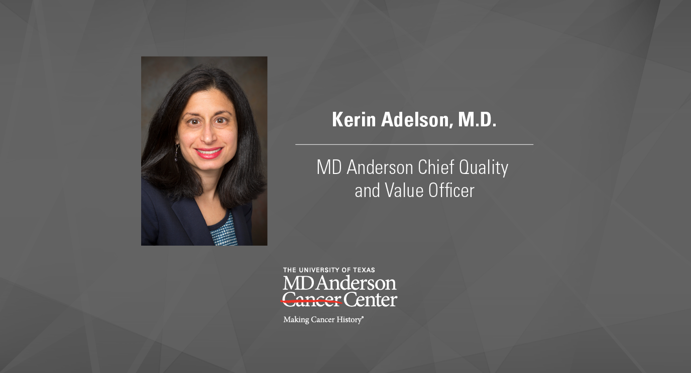 Kerin Adelson, M.D., named MD Anderson Chief Quality and Value Officer ...